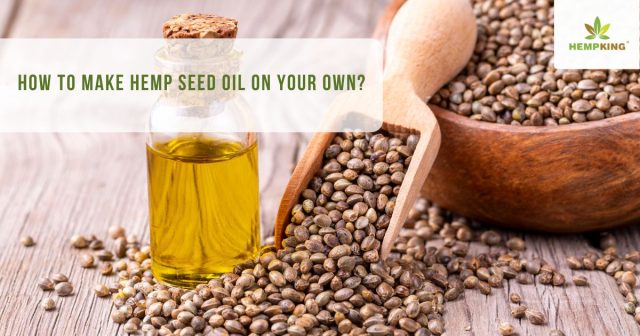 How to make hemp seed oil on your own? | HempKing Blog